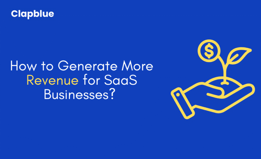 How to Generate More Revenue for SaaS Businesses? - Clapblue
